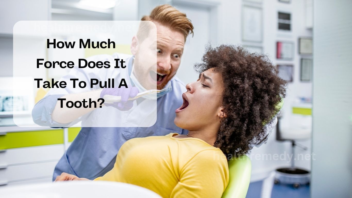 How Much Force Does It Take To Pull A Tooth?